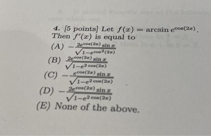 Solved 4. [5 points] Let f(x)=arcsinecos(2x). Then f′(x) is | Chegg.com