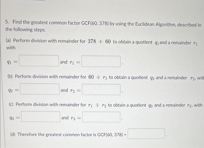 Solved 5. Find the greatest common factor GCF 60,378) by | Chegg.com