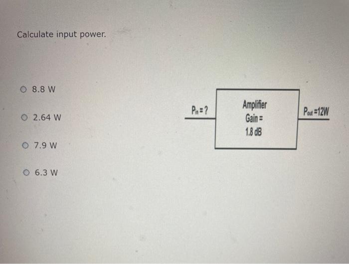 Solved Calculate input power. 8.8 W P. :? Por =12W O 2.64 W | Chegg.com Solved Calculate input power. 8.8 W P. :? Por =12W O 2.64 W | Chegg.com