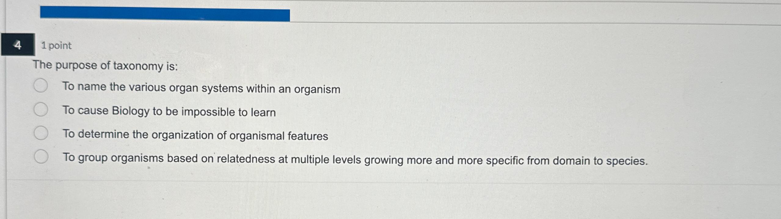 Solved 41 ﻿pointThe purpose of taxonomy is:To name the | Chegg.com