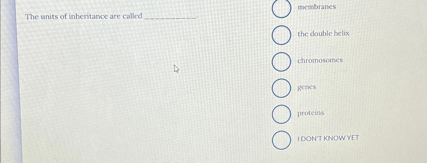Solved The units of inheritance are calledmembranesthe | Chegg.com