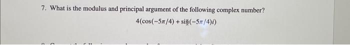 Solved 7. What is the modulus and principal argument of the | Chegg.com