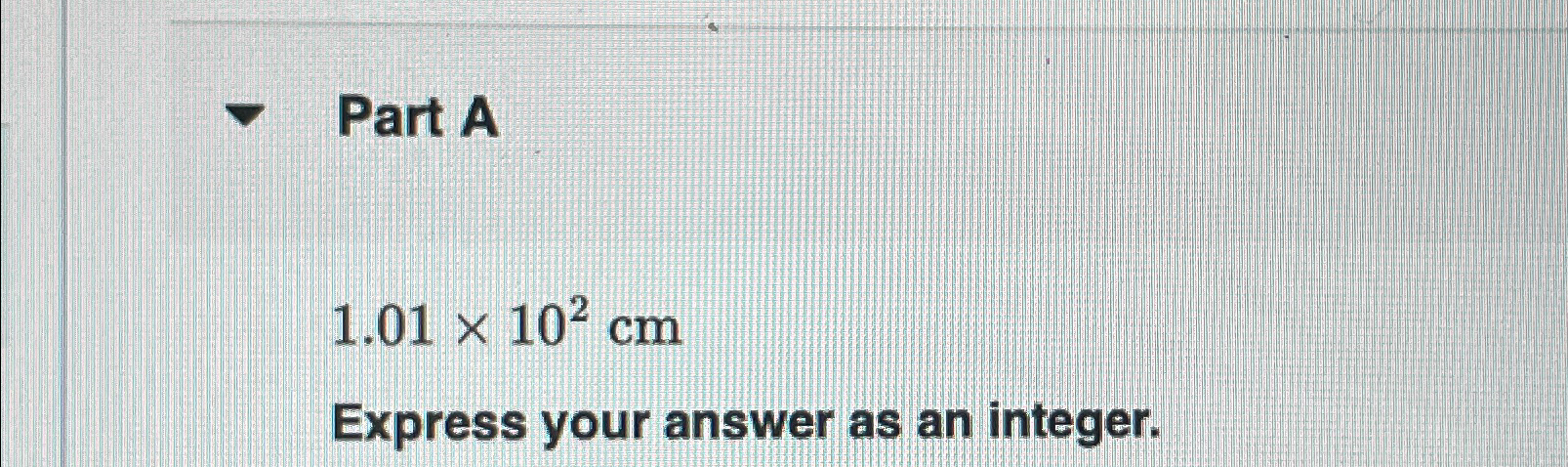 Solved Part A1.01×102cmExpress your answer as an integer. | Chegg.com