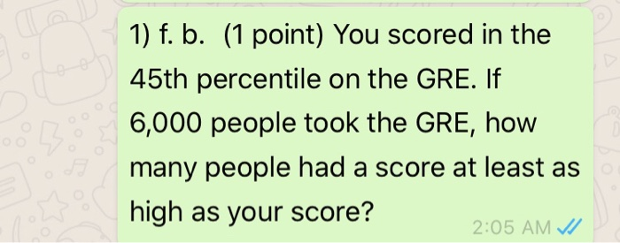 Solved 1) f. b. (1 point) You scored in the 45th percentile | Chegg.com