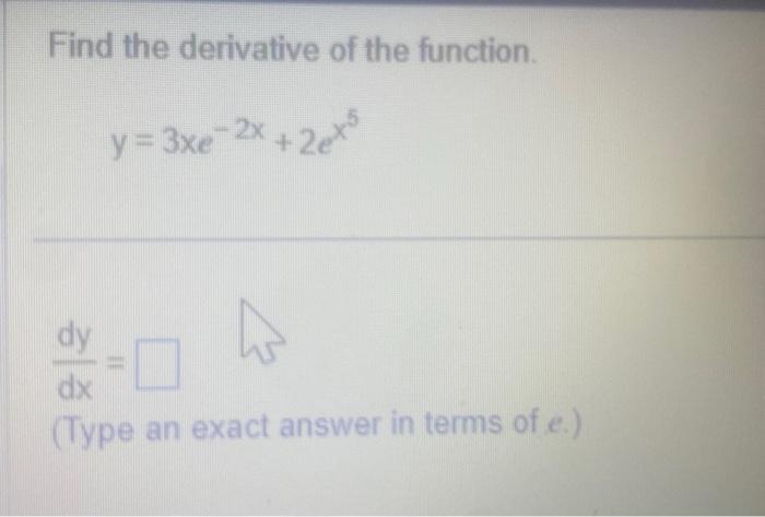 Solved Find the derivative of the function. y=3xe−2x+2ex5 | Chegg.com