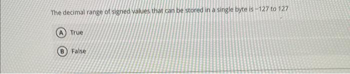 Solved The decimal range of signed values that can be stored | Chegg.com
