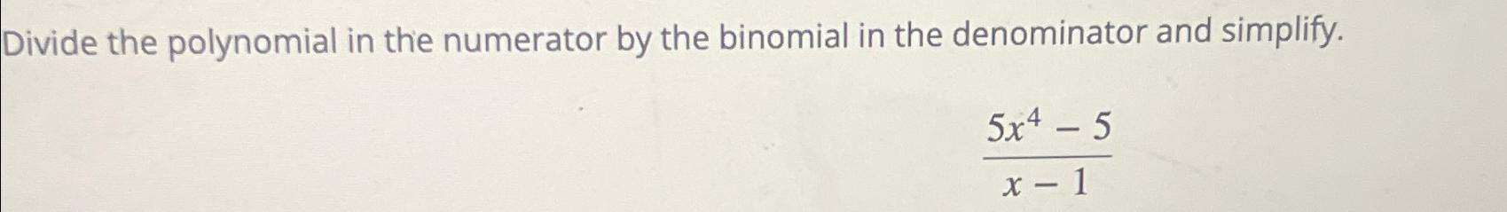Solved Divide the polynomial in the numerator by the | Chegg.com