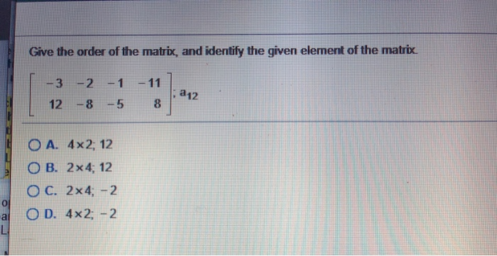 Solved Give the order of the matrix, and identify the given | Chegg.com