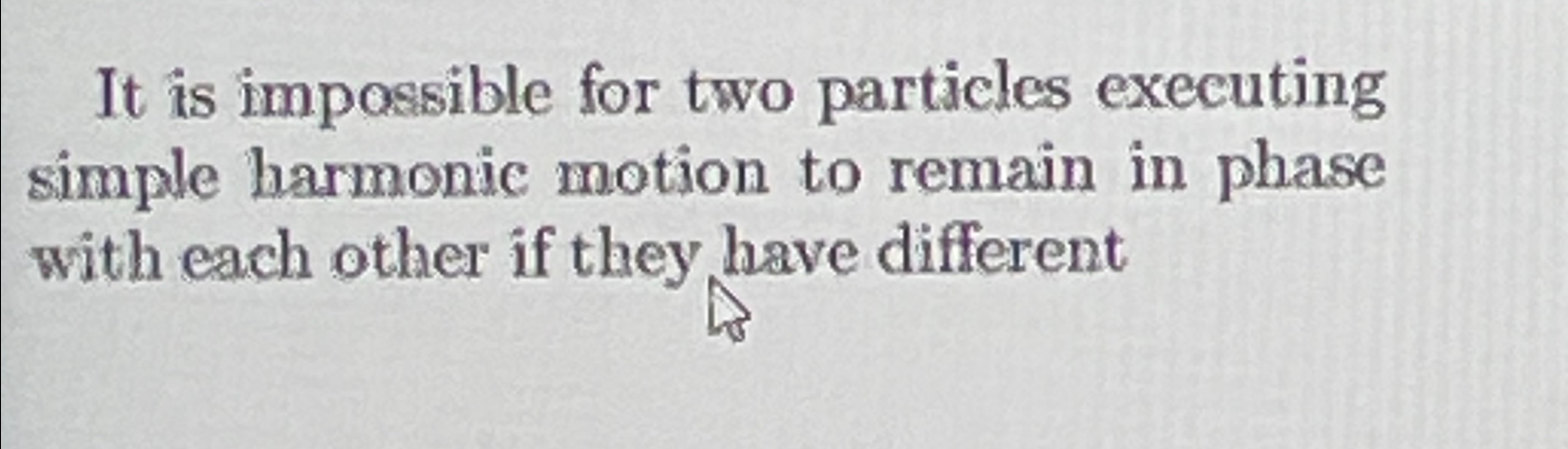 Solved It is impossible for two particles executing simple | Chegg.com