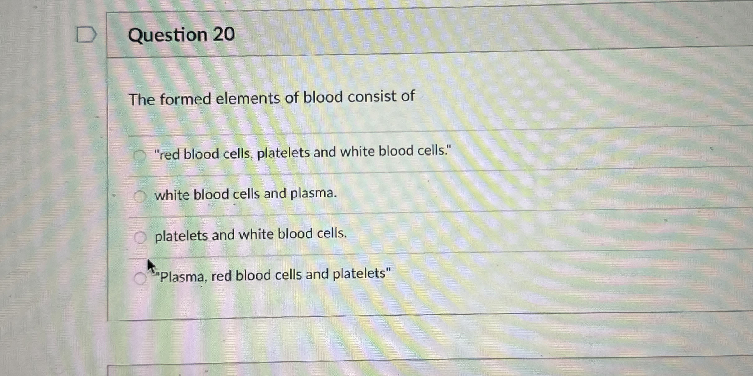 Solved Question 20The formed elements of blood consist | Chegg.com