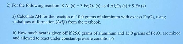 Solved 2) For the following reaction: 8 Al (8) +3 Fe3O4 (8) | Chegg.com