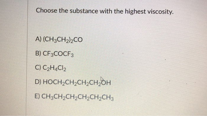 Solved Choose the substance with the highest viscosity. A) | Chegg.com