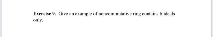 Solved Exercise 9. Give an example of noncommutative ring | Chegg.com