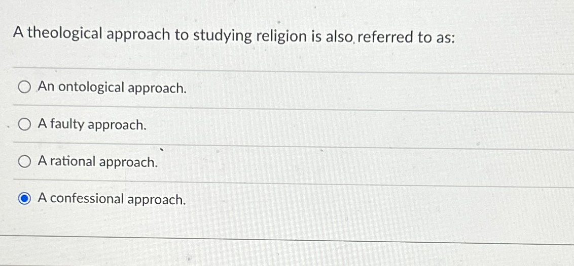 Solved A theological approach to studying religion is also, | Chegg.com