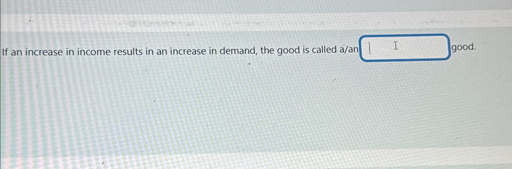 Solved If an increase in income results in an increase in | Chegg.com