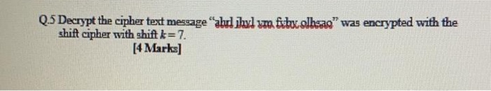 Solved Q.5 Decrypt the cipher text message "Slulihyl yma | Chegg.com