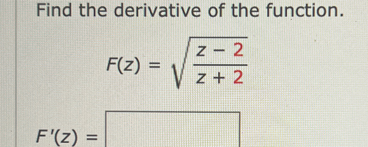 Solved Find the derivative of the function.F(z)=z+2?2F'(z)= | Chegg.com
