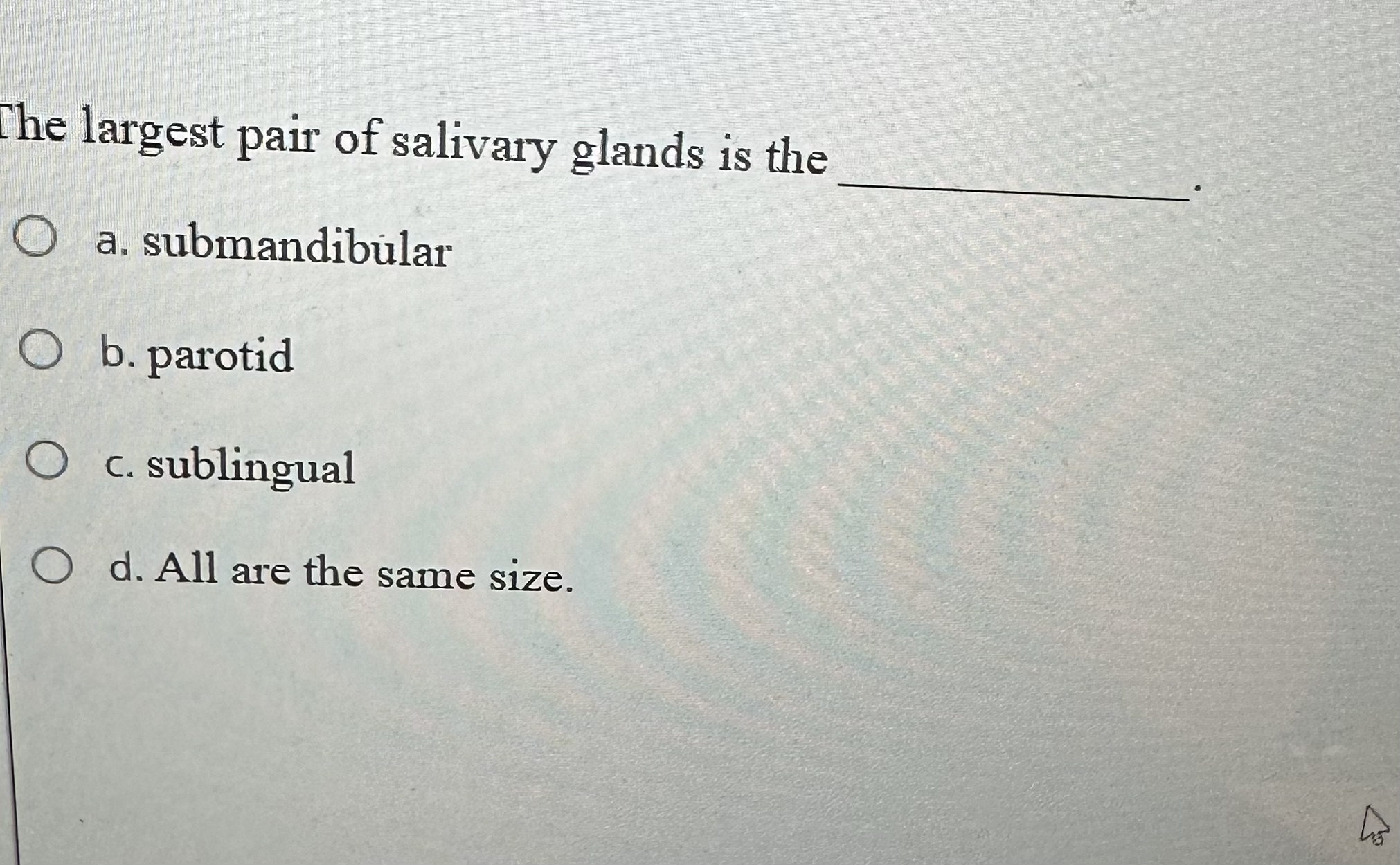 Solved The largest pair of salivary glands is thea. | Chegg.com