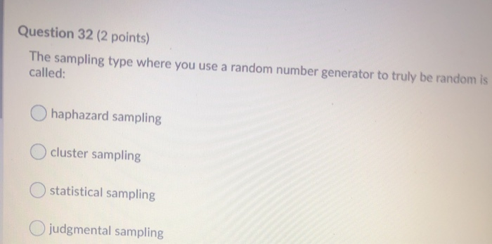 Solved Question 32 (2 points) The sampling type where you | Chegg.com