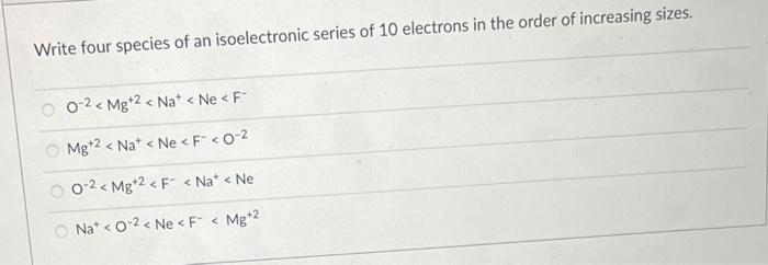 Solved Write four species of an isoelectronic series of 10 | Chegg.com