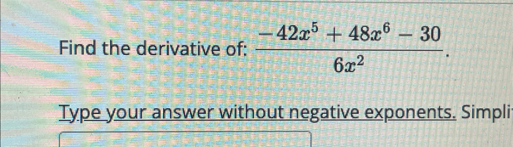 Solved Find the derivative of: -42x5+48x6-306x2Type your | Chegg.com