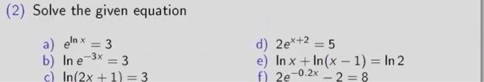 Solved (2) Solve the given equation a) elnx=3 d) 2ex+2=5 b) | Chegg.com