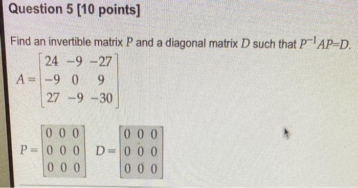Solved Question 5 [10 points] Find an invertible matrix P | Chegg.com