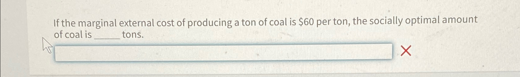 Solved If the marginal external cost of producing a ton of | Chegg.com