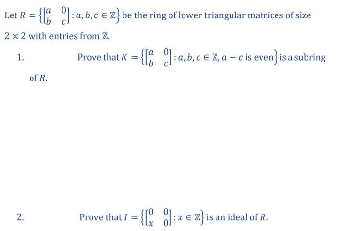 Solved Let R = {[%]:a,b,c e Z} be the ring of lower | Chegg.com