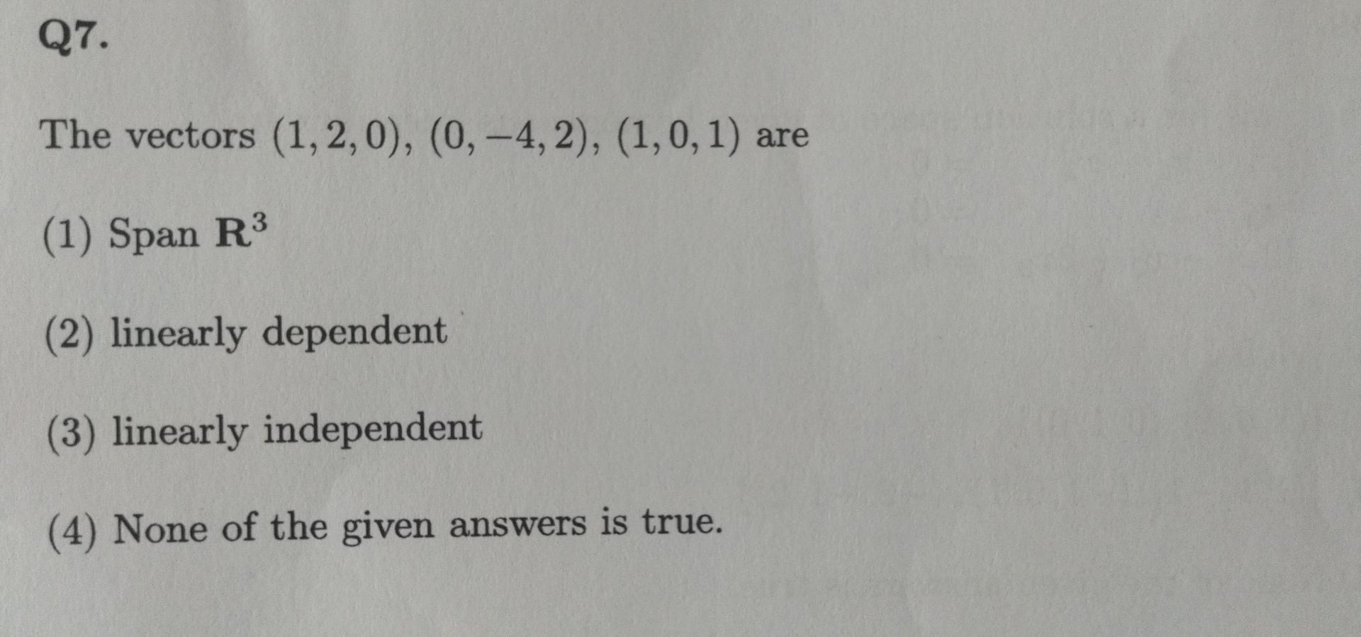 Solved The vectors (1,2,0),(0,−4,2),(1,0,1) are (1) Span R3 | Chegg.com