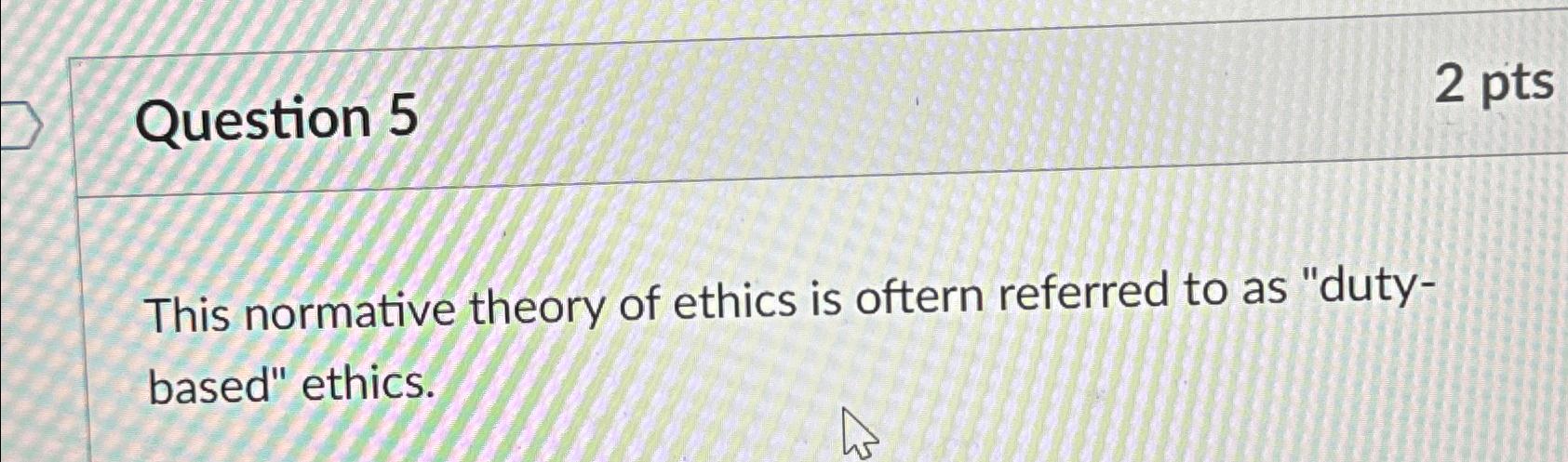Solved Question 52 ﻿ptsThis normative theory of ethics is | Chegg.com