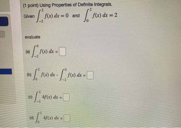 Solved (1 point) Using Properties of Definite Integrals. | Chegg.com