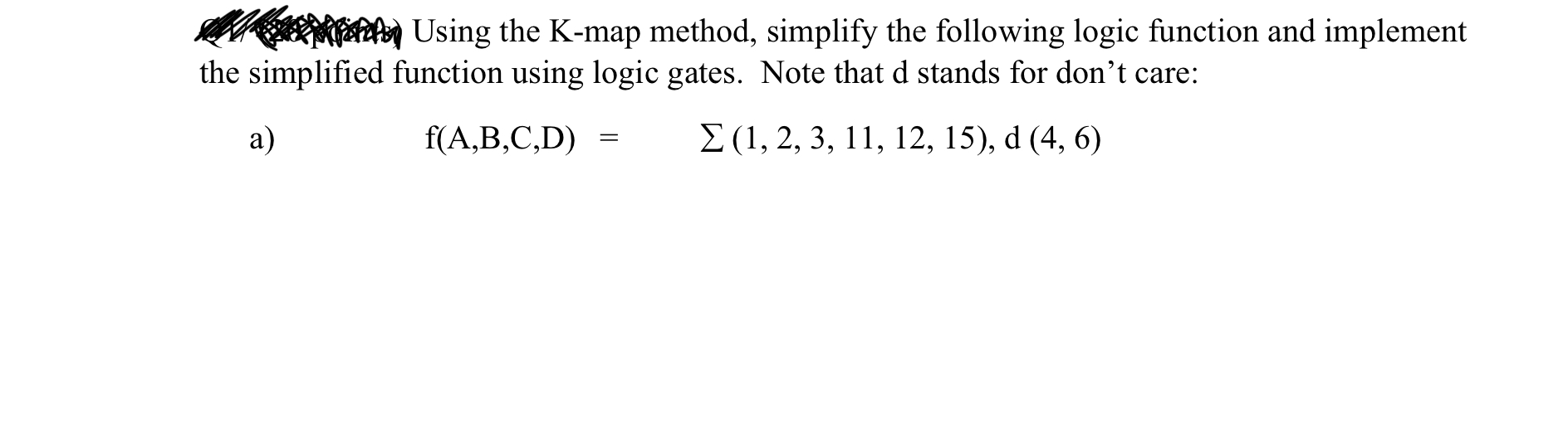 Solved Using the K-map method, simplify the following logic | Chegg.com Solved Using the K-map method, simplify the following logic | Chegg.com