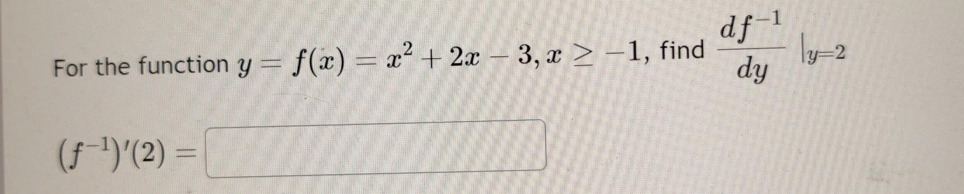 Solved For the function y=f(x)=x2+2x−3,x≥−1, find | Chegg.com