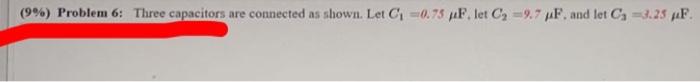 Solved (9\%) Problem 6: Three capacitors are connected as | Chegg.com