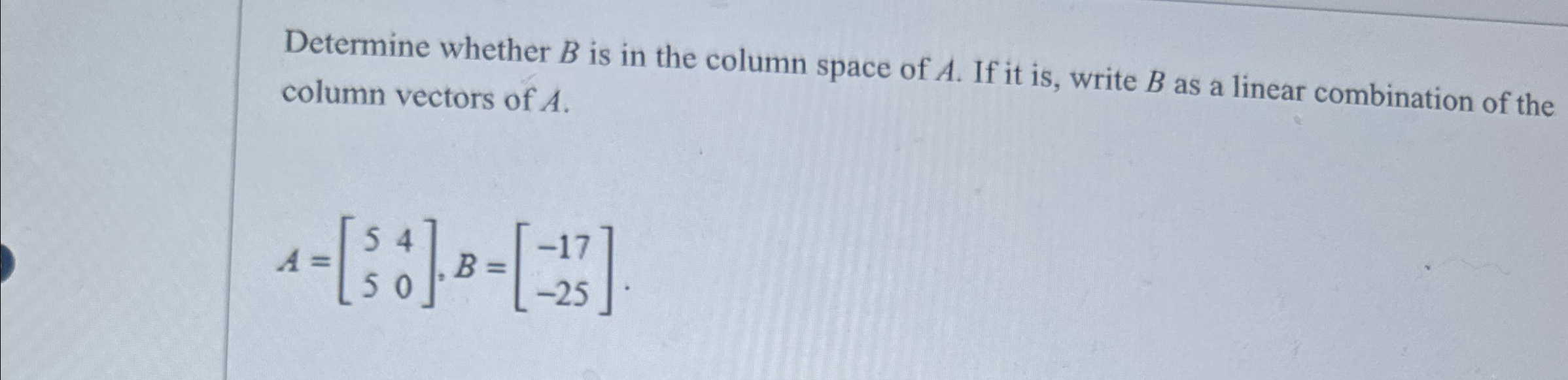 Solved Determine whether B ﻿is in the column space of A. ﻿If | Chegg.com