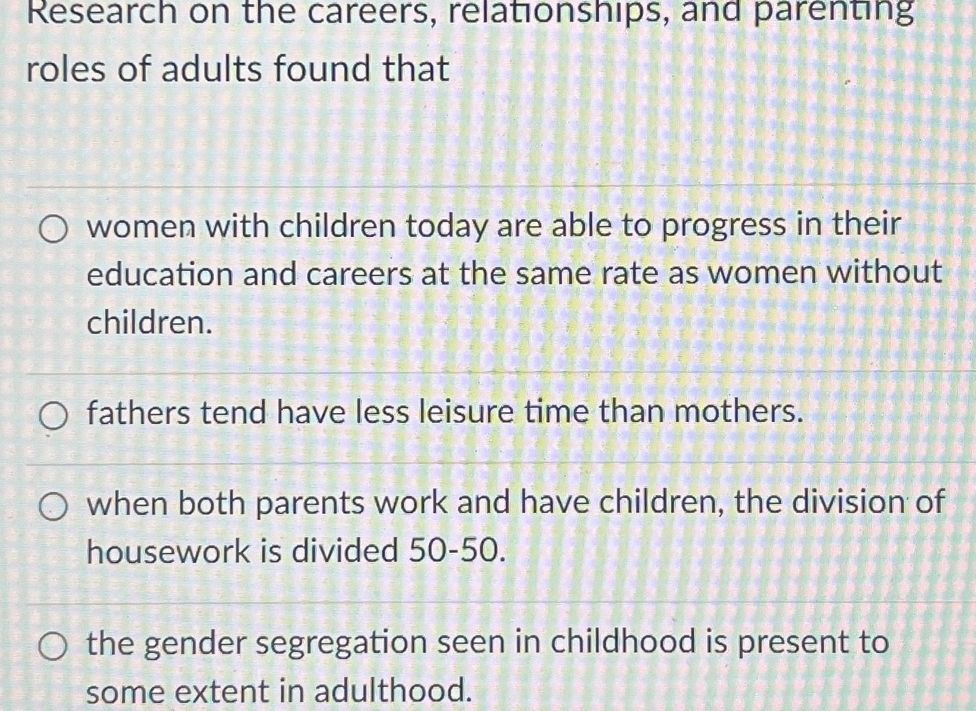 Solved Research on the careers, relationships, and parenting | Chegg.com