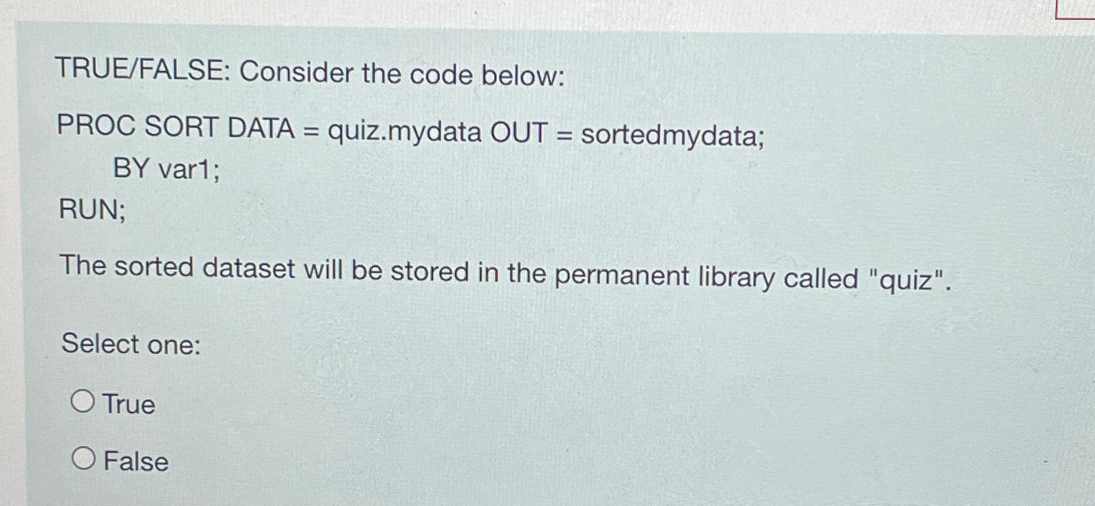 Solved Truefalse Consider The Code Belowproc Sort Data 4546