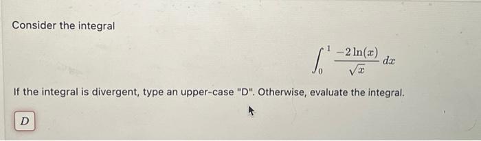 Solved Consider the integral ∫01x−2ln(x)dx If the integral | Chegg.com