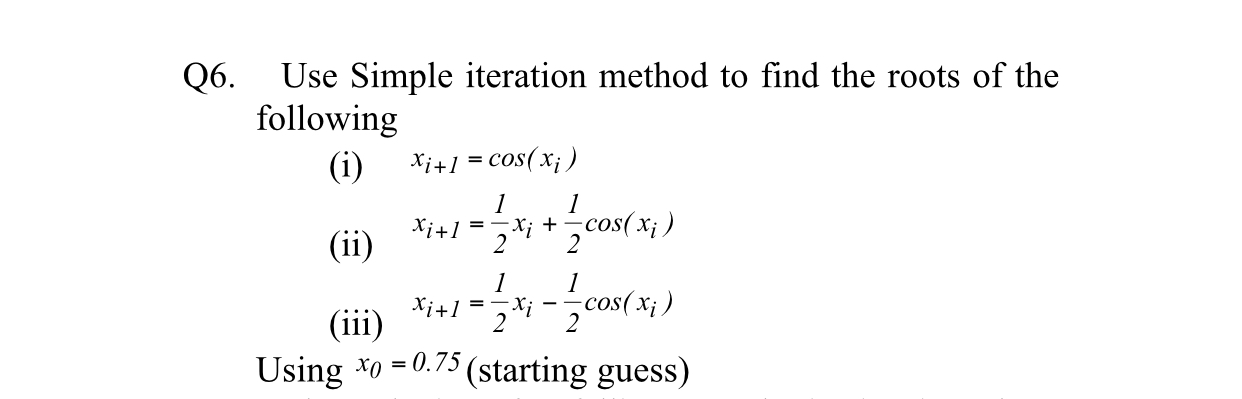 Solved Q6. ﻿Use Simple iteration method to find the roots of | Chegg.com