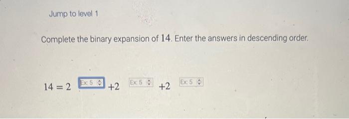 Solved Jump to level 1 Complete the binary expansion of 14. | Chegg.com
