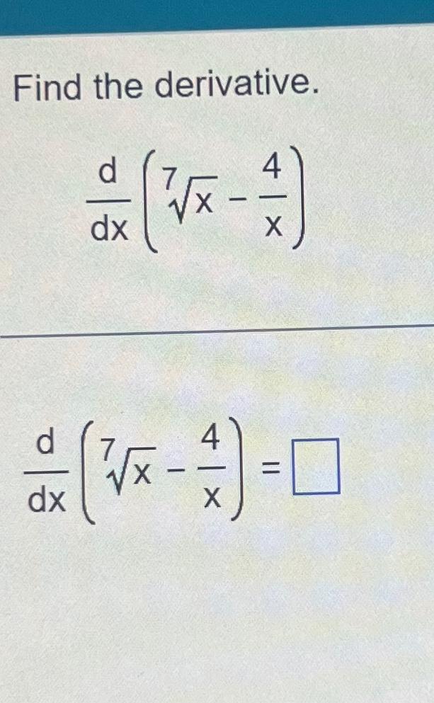 Solved Find the derivative.ddx(x7-4x)ddx(x7-4x)= | Chegg.com