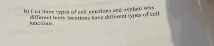 Solved b) List three types of cell junctions and explain why | Chegg.com