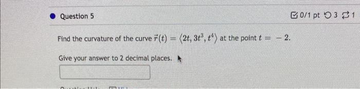 Solved Find the curvature of the curve r(t)= 2t,3t3,t4 at | Chegg.com