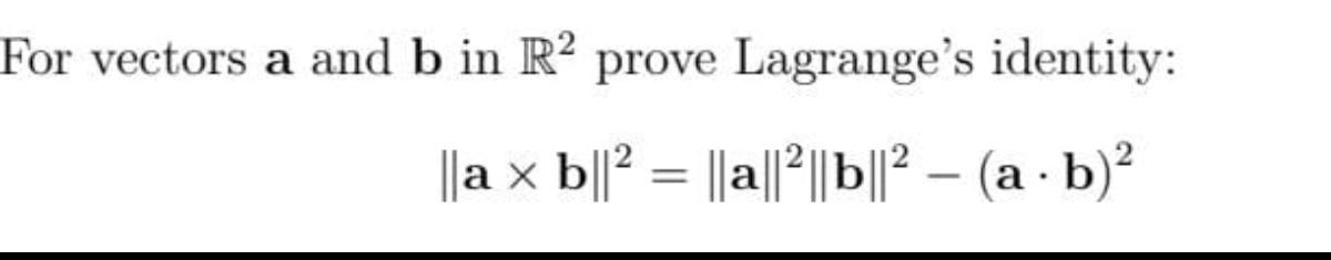 Solved For vectors a and b in R2 prove Lagrange's identity: | Chegg.com