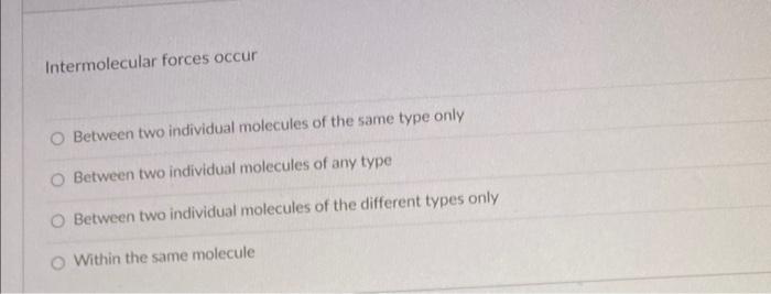 Solved Intermolecular forces occur Between two individual | Chegg.com