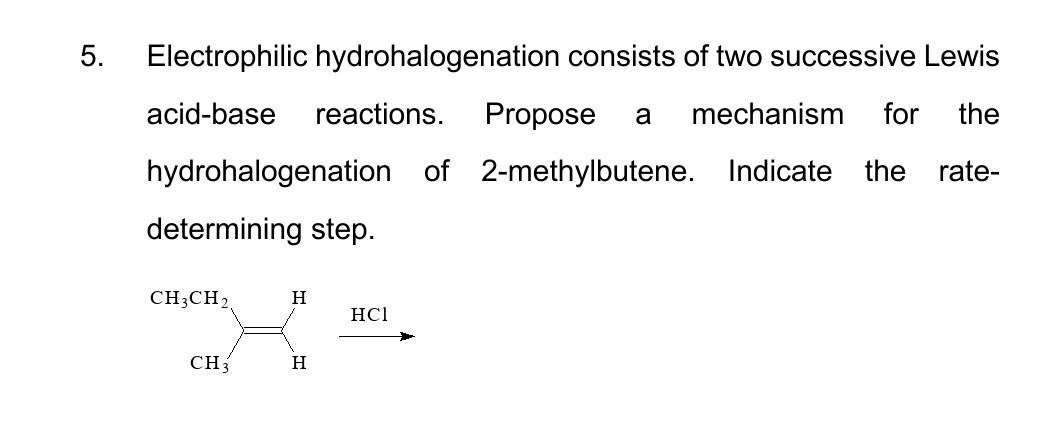 Solved 5. Electrophilic hydrohalogenation consists of two | Chegg.com