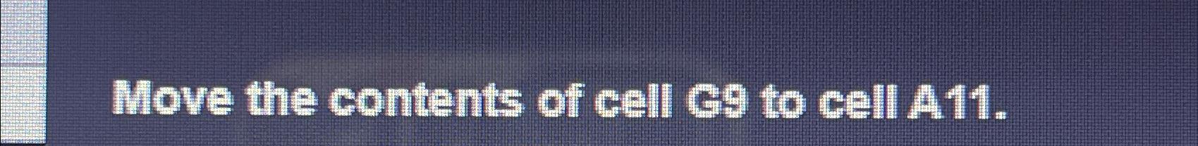 Solved Move the contents of cell 69 ﻿to cell A11. | Chegg.com