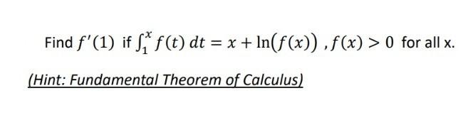 Solved Find f′(1) if ∫1xf(t)dt=x+ln(f(x)),f(x)>0 for all x. | Chegg.com