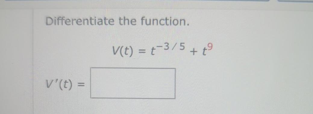 Solved Differentiate the function.V(t)=t-35+t9V'(t)= | Chegg.com